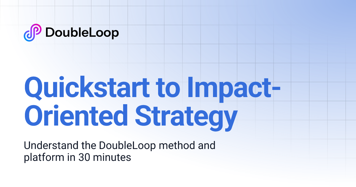 Quickstart to Impact-Oriented Strategy | DoubleLoop